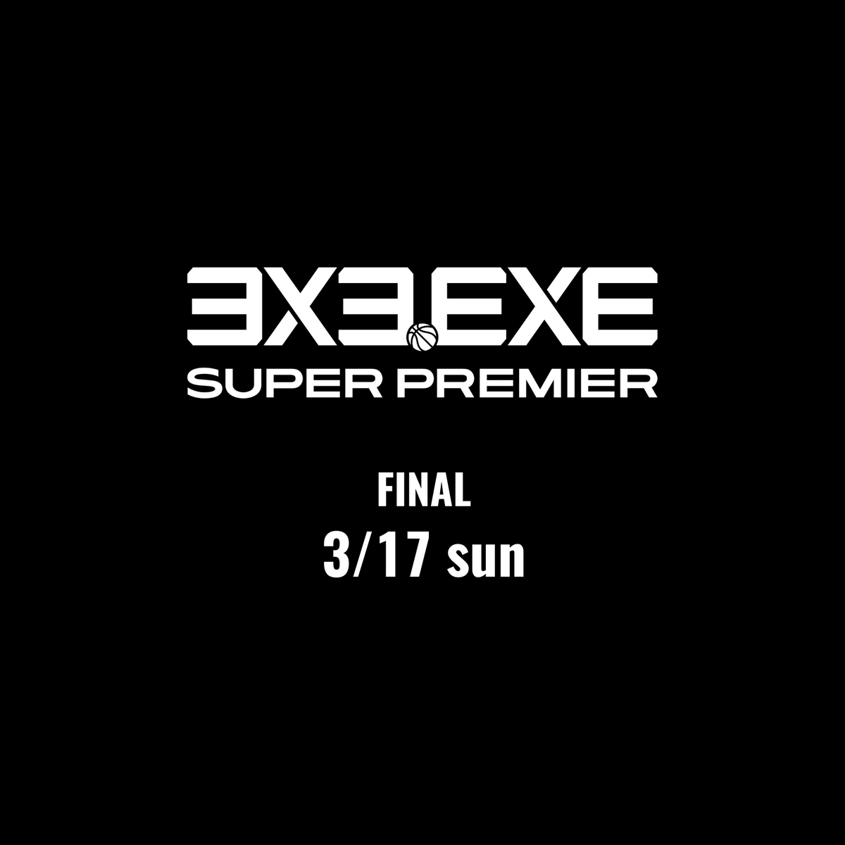 《3x3.EXE SUPER PREMIER 2023-2024》 FINAL｜3/17(日) – 3x3.EXE OFFICIAL STORE